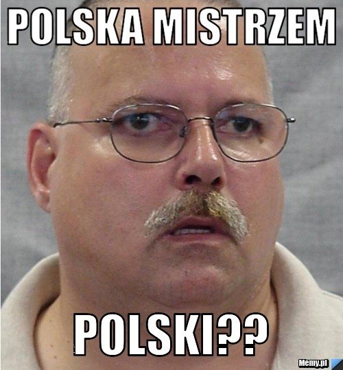 Polska mistrzem Polski MEMY. Kultowe memy po porażkach Polaków | Kurier ...